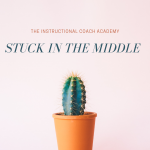 Stuck in the Middle - The Instructional Coach Academy